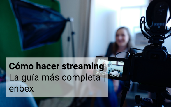 Cómo hacer streaming La guía más completa | enbex